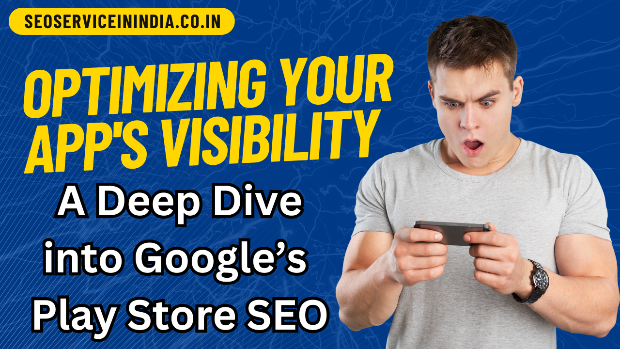 Optimizing Your App's Visibility: A Deep Dive into Google Play Store SEO Optimizing Your App's Visibility: A Deep Dive into Google Play Store SEO